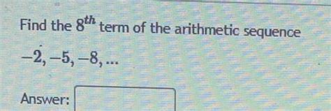 Answered Find The 8th Term Of The Arithmetic Sequence 2 5 8 Answer