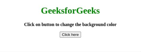 How To Change The Background Color After Clicking The Button In JavaScript GeeksforGeeks