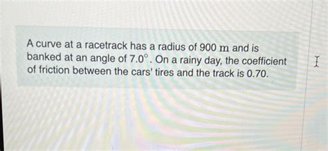 Solved A Curve At A Racetrack Has A Radius Of 900m ﻿and Is