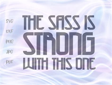The Sass Is Strong With This One Sign Graphic By Digitals By Hanna