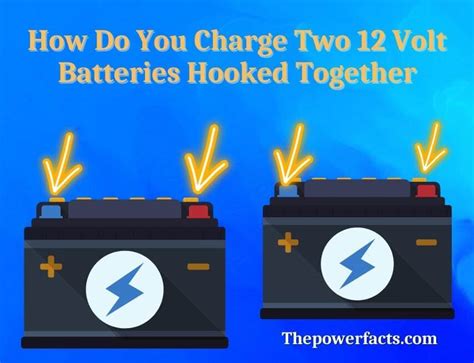 How Do You Charge Two Volt Batteries Hooked Together The Power Facts