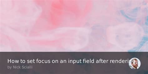 How To Set Focus On An Input Field After Rendering In React TypeOfNaN