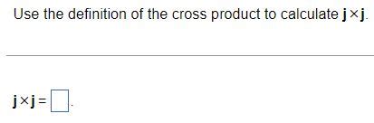 Solved Use The Definition Of The Cross Product To Calculate Chegg Com