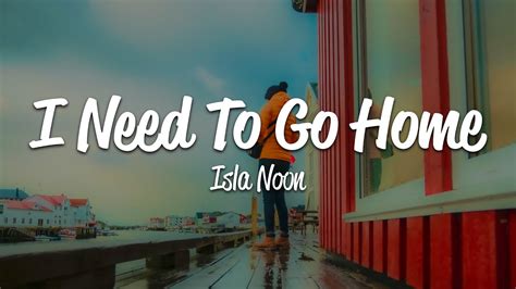 Isla Noon I Need To Go Home Lyrics Youtube