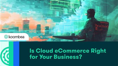 Is Cloud Ecommerce Right For Your Business