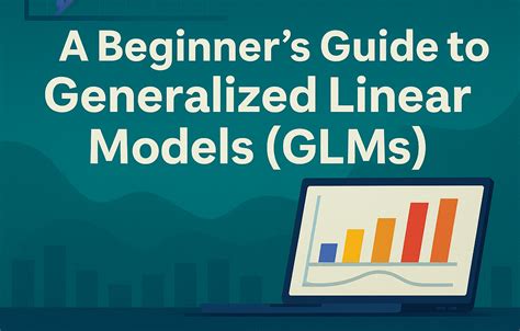A Beginners Guide To Generalized Linear Models Glms