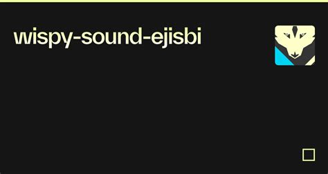 Wispy Sound Ejisbi Codesandbox Wispy Sound Ejisbi Codesandbox
