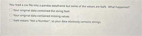 Solved You Read A Csv File Into A Pandas Dataframe But Some