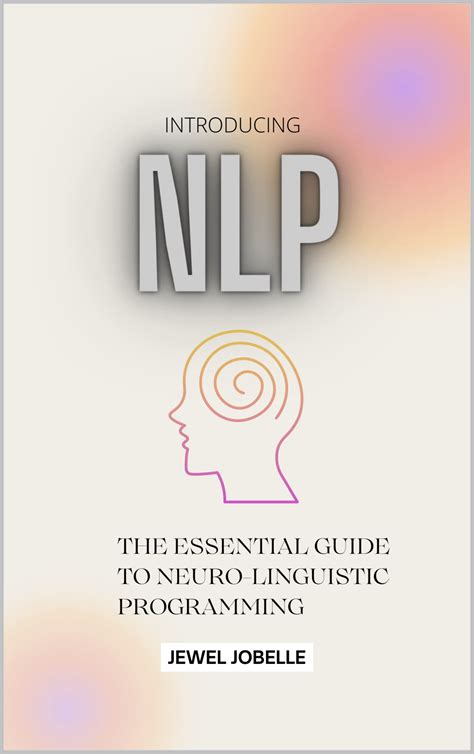 Introducing NLP The Essential Guide To Neuro Linguistic Programming Dark Psychology Use