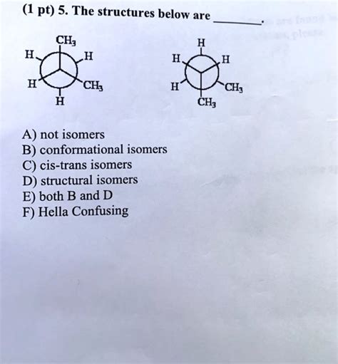 SOLVED: 5. The structures below are CH2, CH, and CH2. A) not isomers B) conformational isomers C ...