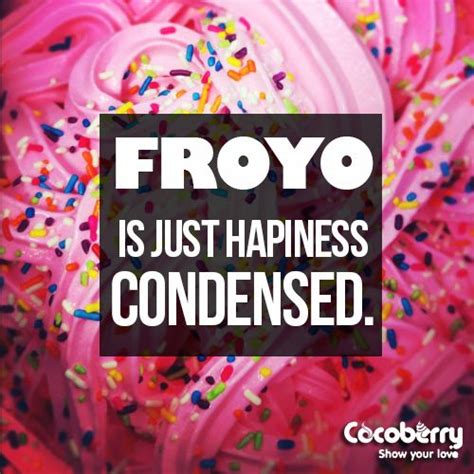 Froyo Just Happiness Condensed Quote Frozen Yogurt