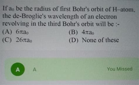 [answered] If Ao Be The Radius Of First Bohr S Orbit Of H Atom The De