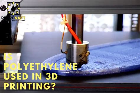 Is Polyethylene Used In 3d Printing