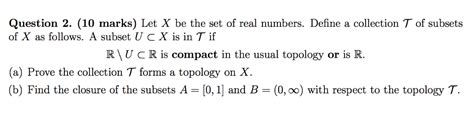 Solved Question 2 10 Marks Let X Be The Set Of Real Chegg Com