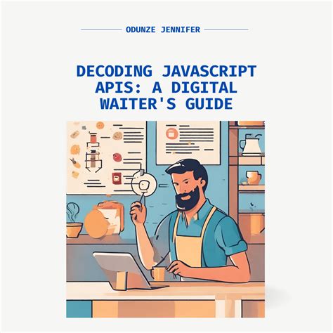 Decoding Javascript Apis The Waiters Guide To Digital Communication By Odunze Jennifer