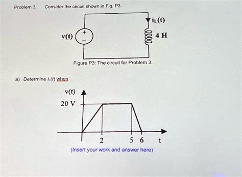 Problem 3 Consider The Circuit Shown In Fig P3 Il T V T 4 H Figure P3 The Circuit For
