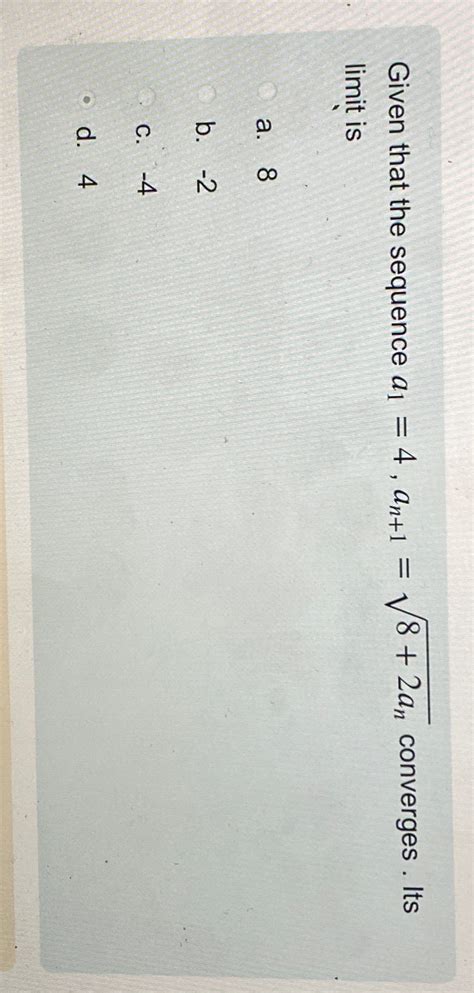 solved given that the sequence a1 4 an 1 8 2an2 ﻿converges