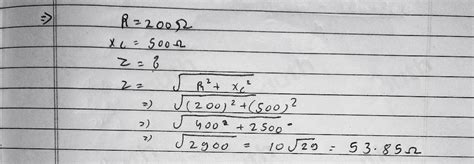 solved given r 200 omega and xc 500 omega calculate the impedance z