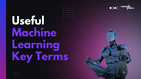 8 Useful Machine Learning Key Terms Console Flare Blog