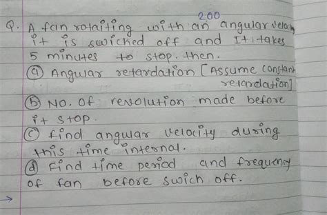 A Fan Rotaiting With An Angular Velan It Is Swiched Off And It Takes 5 Mi
