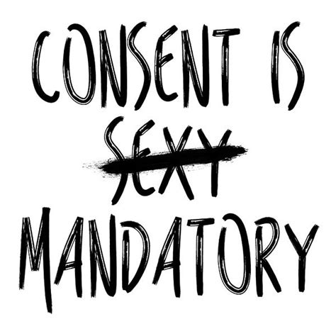 Why Consent Isn T Sexy Consent Isn T Sexy