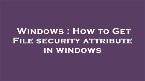 Windows How To Get File Security Attribute In Windows YouTube