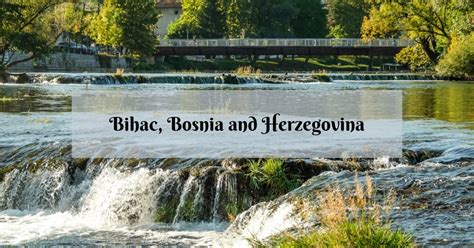 Visit Bihac Bosnia And Herzegovina The Getaway To Una Np