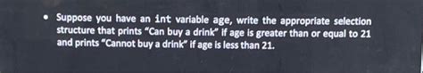 solved suppose you have an int variable age write the