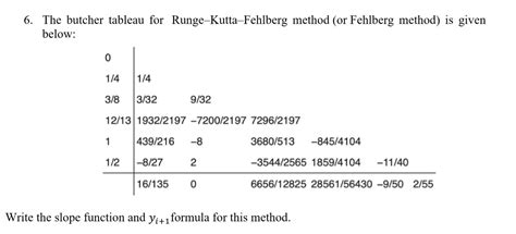 solved 6 the butcher tableau for runge kutta fehlberg