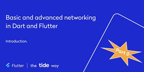 Basic And Advanced Networking In Dart And Flutter — The Tide Way Part