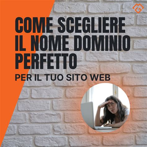 Come Scegliere Il Nome Dominio Perfetto Per Il Tuo Sito Web