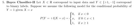 5 Bayes Classifier II Let X ER Correspond To Input Chegg Com