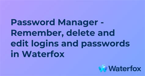 Password Manager Remember Delete And Edit Logins And Passwords In Waterfox Waterfox