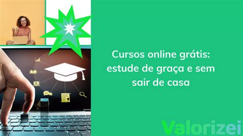 Cursos online grátis estude de graça e sem sair de casa Valorizei