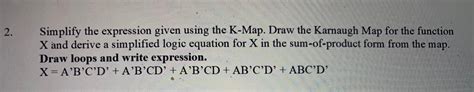 Solved Simplify The Expression Given Using The K Map Chegg