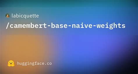 Labicquette Camembert Base Naive Weights At Main