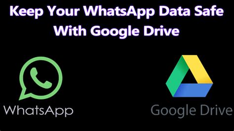 How To Keep Your WhatsApp Data Safe With Google Drive