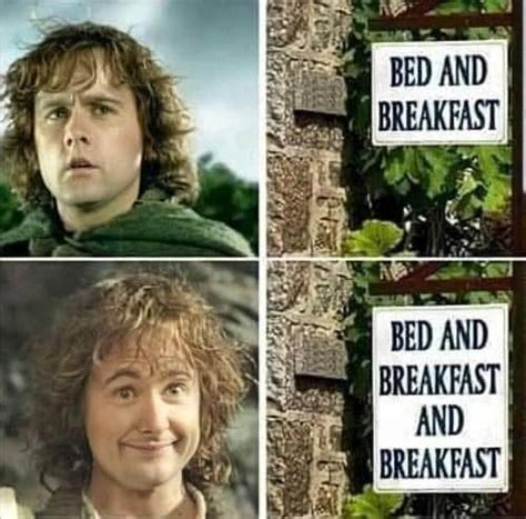 Bed And Breakfast And Breakfast And Elevensies And Luncheon And Afternoon Tea And Dinner And Supper 9gag