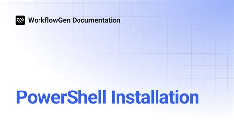 Powershell Installation 101 Workflowgen Documentation