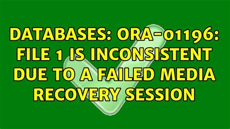 Databases Ora 01196 File 1 Is Inconsistent Due To A Failed Media