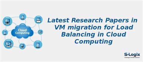 Top Research Papers In Vm Migration For Load Balancing In Cloud S Logix