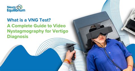 What Is A Vng Test A Complete Guide To Video Nystagmography