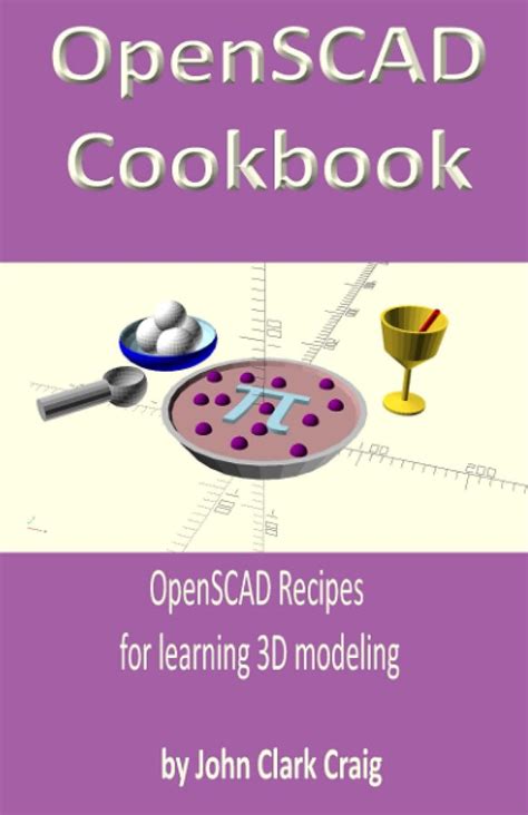 Openscad Cookbook Openscad Recipes For Learning 3d Modeling Computer Aided 3d Design Modeling