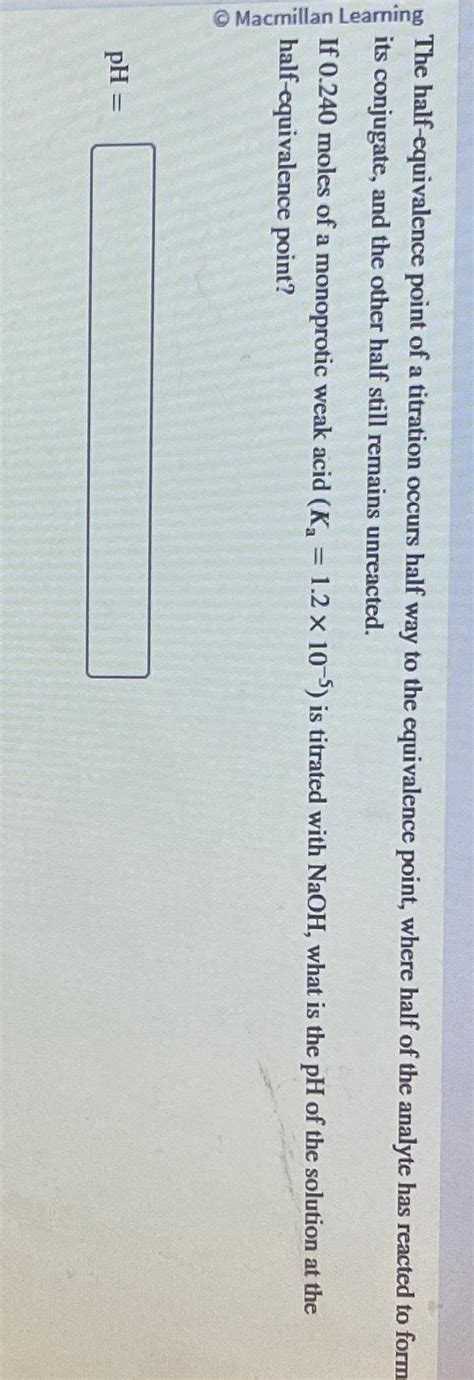 Solved The Half Equivalence Point Of A Titration Occurs Half