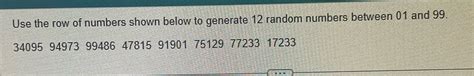 [Solved] Use the row of numbers shown below to generate 12 random ...