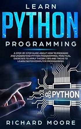 Amazon.com: Learn Python Programming: A Step-by-Step Guide about How to Program and Understand ...