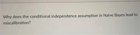 Solved Why Does The Conditional Independence Assumption In