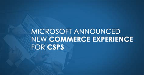 the microsoft s partner new commerce experience for csps machsol blog