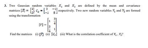 Solved Question 3 Two Gaussian Random Variables X And X Are Defined 1 Answer