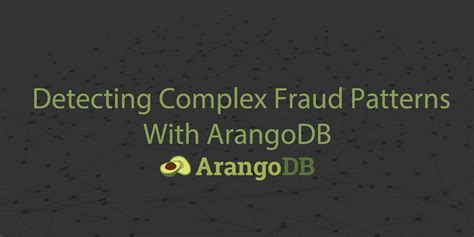 Detecting Complex Fraud Patterns With Arangodb Arangodb